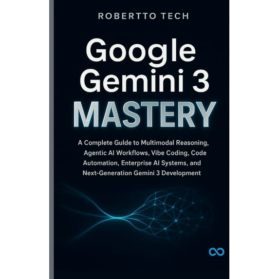 Google Gemini 3 Mastery: A Complete Guide to Multimodal Reasoning ...