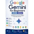 Google Gemini for Beginners: The Complete Practical Guide to Mastering ...
