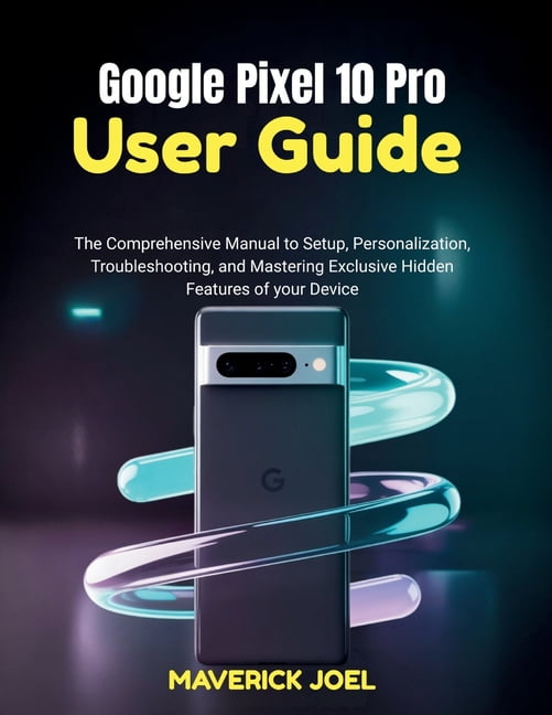 Google Pixel 10 Pro User Guide: The Comprehensive Manual to Setup ...