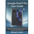 Google Pixel 9 Pro User Guide: Complete Step-by-Step Manual to Master ...