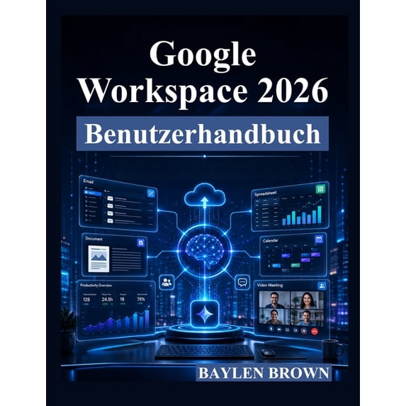 Google Workspace 2026 Benutzerhandbuch: Eine vollstÃ¤ndige Schritt-fÃ¼r ...