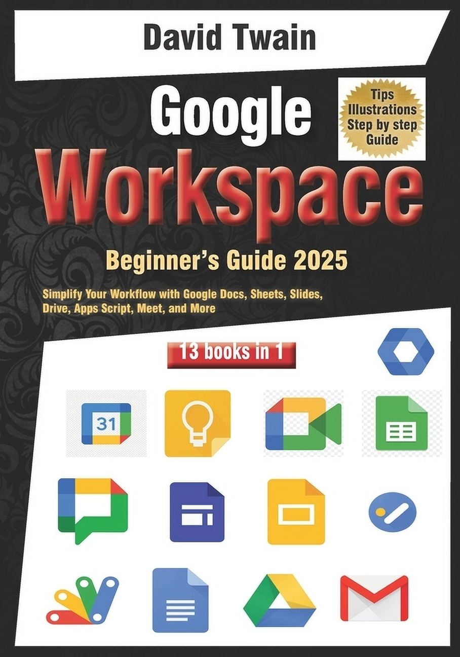 Google Workspace Beginner's Guide: Your 13-in-1 Starter Kit: Simplify ...