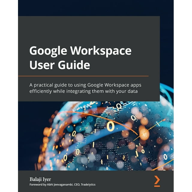 Google Workspace User Guide: A practical guide to using Google Workspace apps efficiently while ...