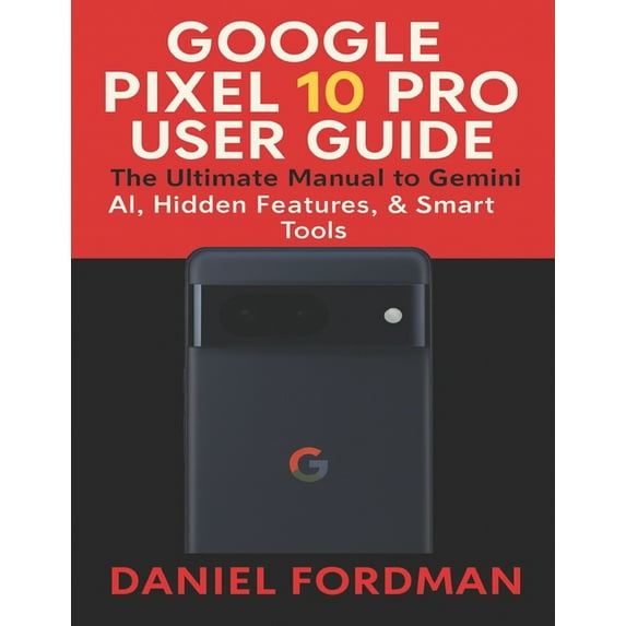 Google pixel 10 pro User Guide: The Ultimate Manual to Gemini AI ...