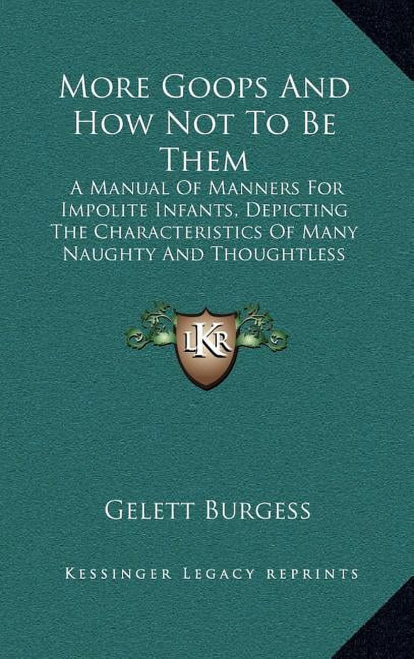 More Goops And How Not To Be Them: A Manual Of Manners For Impolite ...