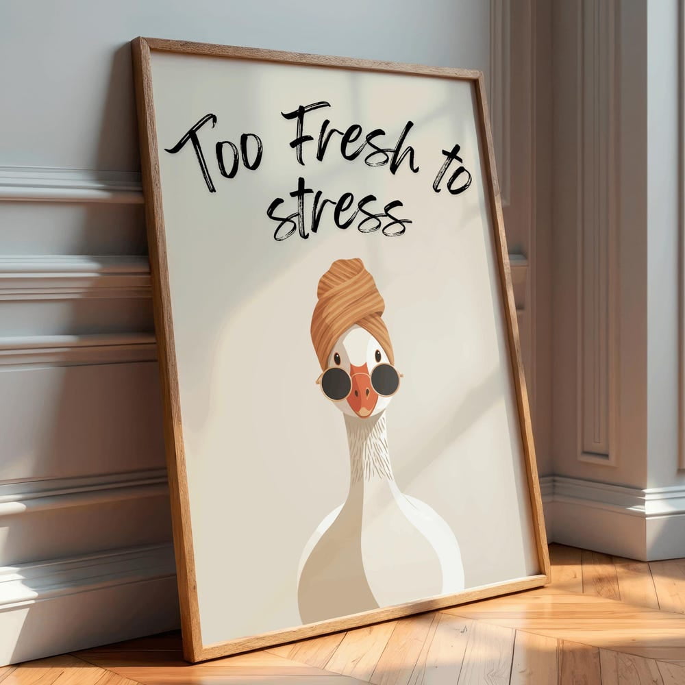 Goose Print, 'Too Fresh To Stress' Funny Animal Print, Trending Home ...