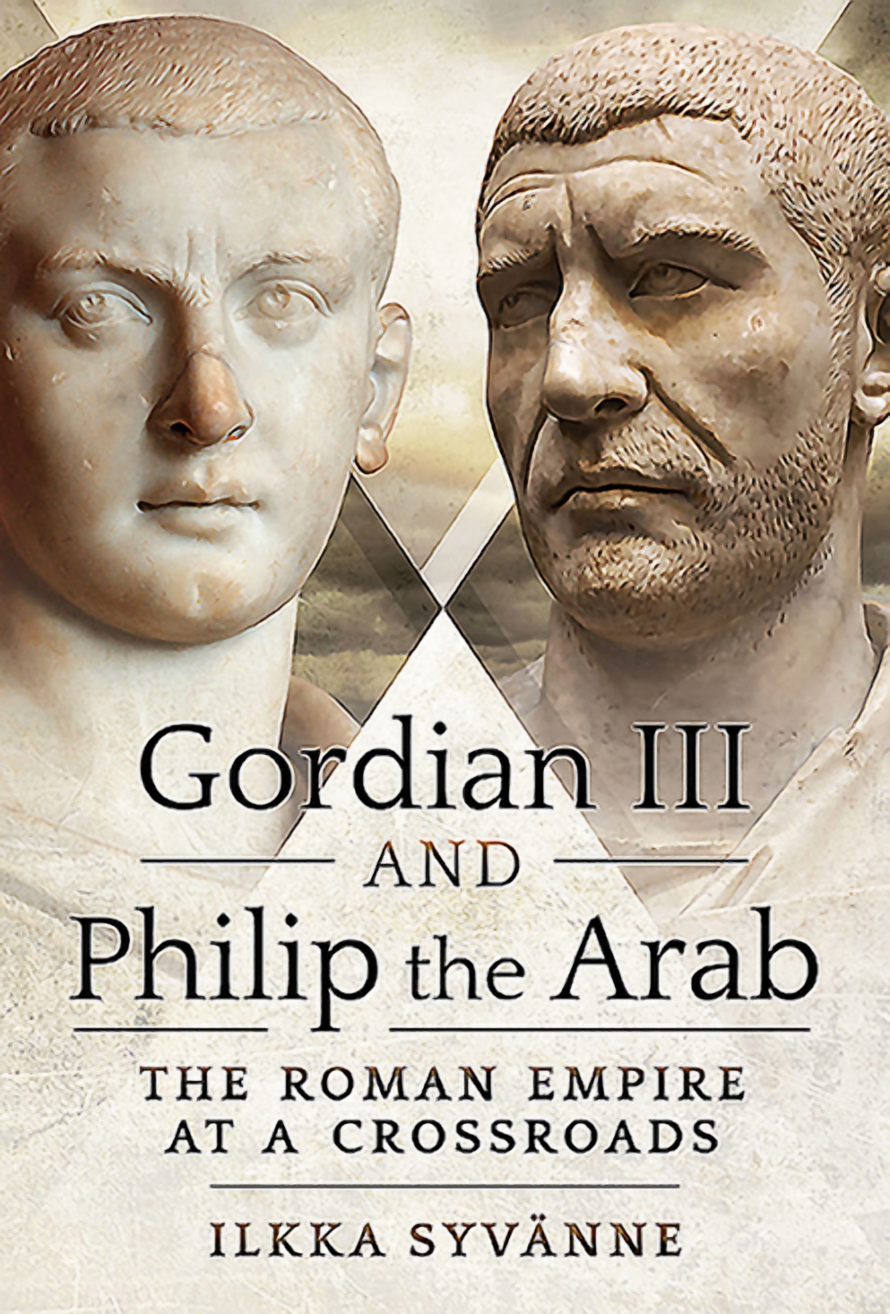Gordian III and Philip the Arab: The Roman Empire at a Crossroads ...