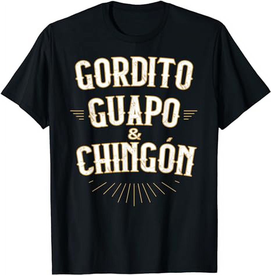 Gordito Guapo y Chingon funny mexican in spanish T-Shirt - Walmart.com