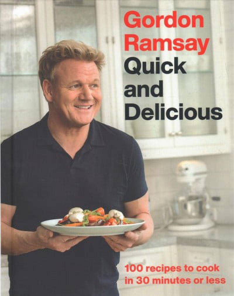 Gordon Ramsay Quick and Delicious : 100 Recipes to Cook in 30 Minutes ...