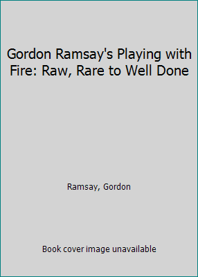 Pre-Owned Gordon Ramsay's Playing with Fire: Raw, Rare to Well Done ...
