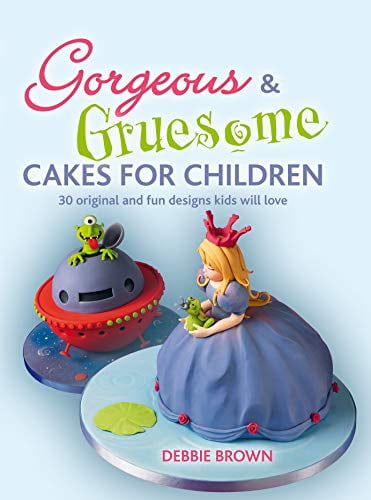 Gorgeous Gruesome Cakes for Children: 30 Original and Fun Designs for ...