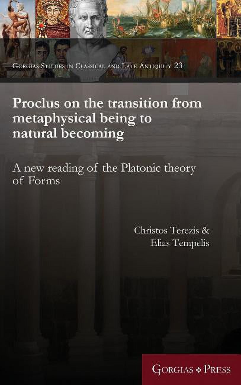 Gorgias Studies in Classical and Late Antiquity: Proclus on the transition from metaphysical ...