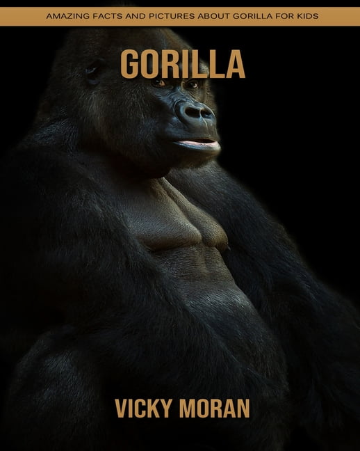 Gorilla : Amazing Facts and Pictures about Gorilla for Kids (Paperback ...