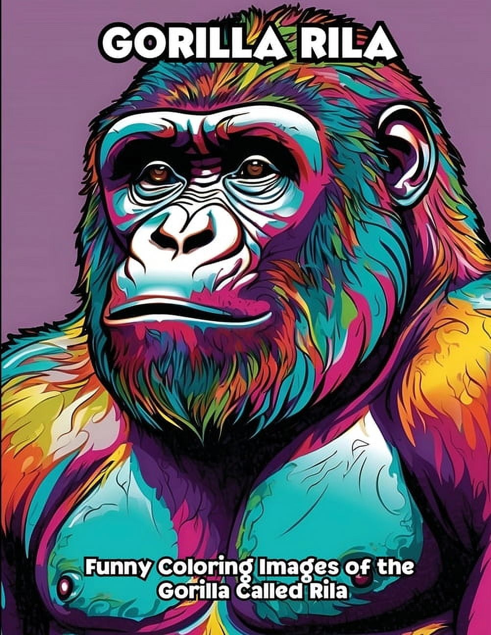 Gorilla Rila: Funny Coloring Images of the Gorilla named Rila (Paperback) - Walmart.com