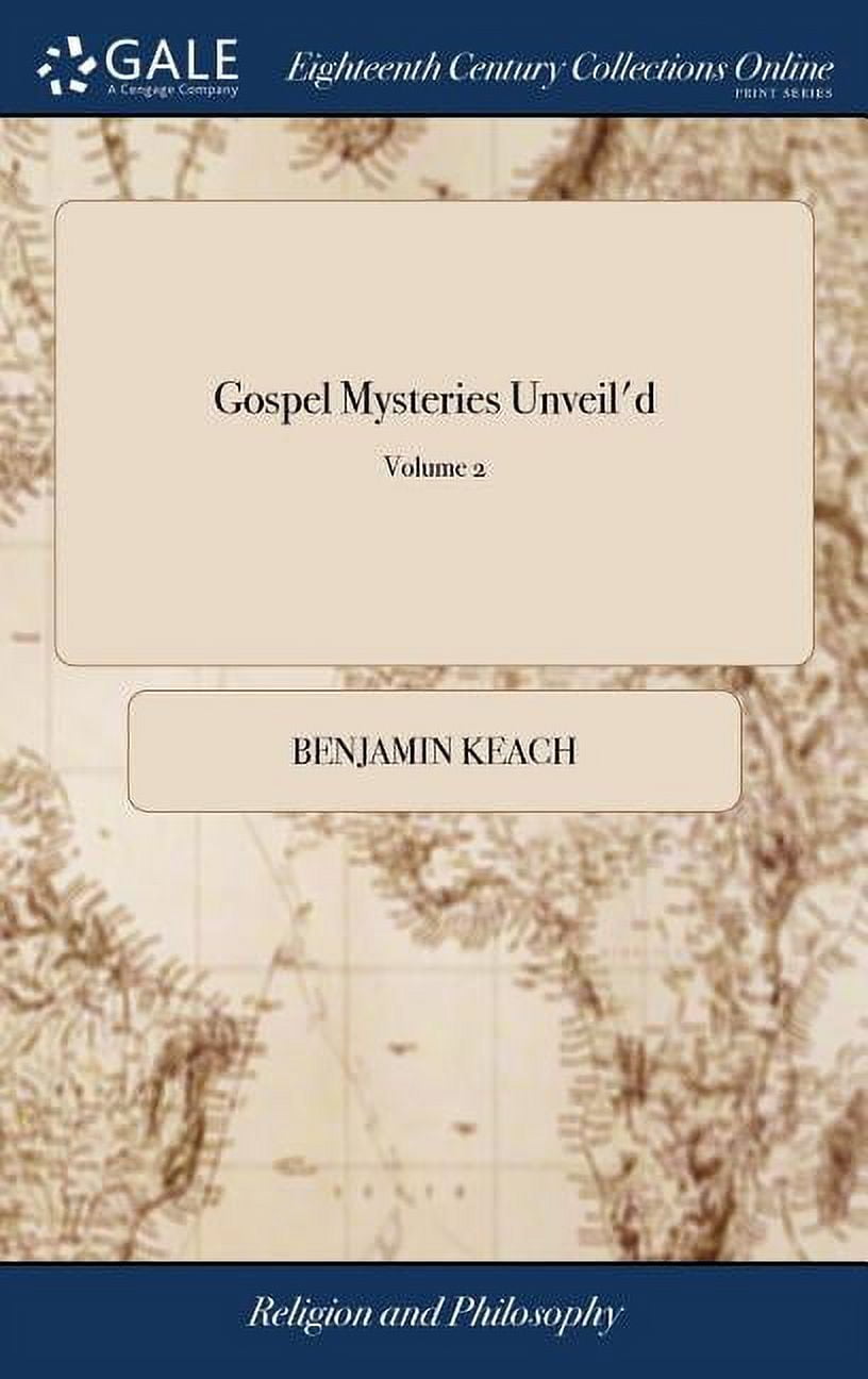 Gospel Mysteries Unveil'd: Or an Exposition of all the Parables, and ...