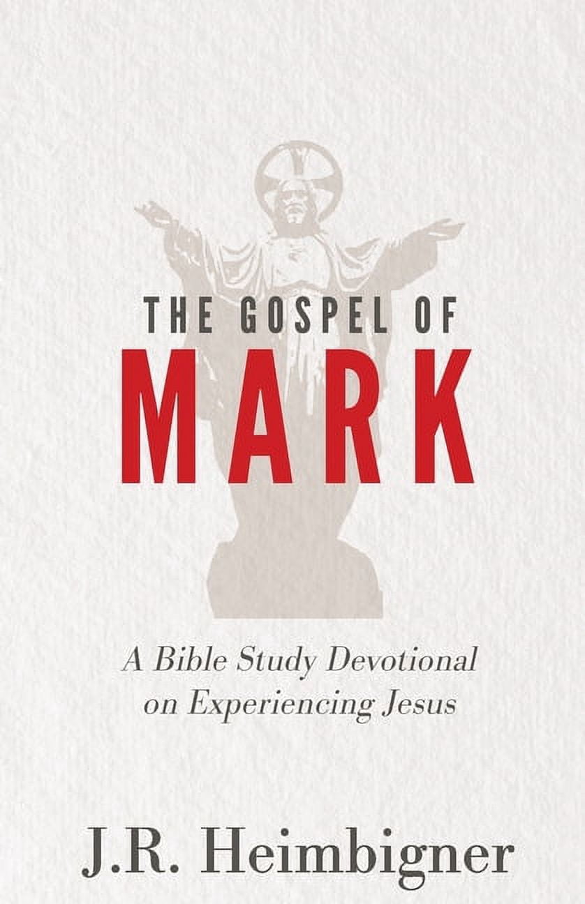 Gospels The Gospel of Mark: A Bible Study Devotional on Experiencing ...