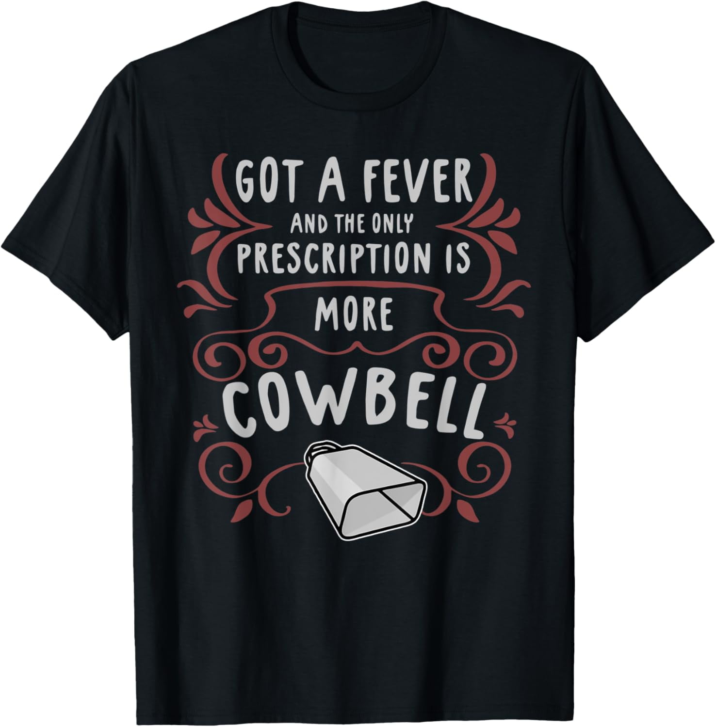 Got A Fever And The Only Prescription Is More Cowbell T-Shirt - Walmart.com