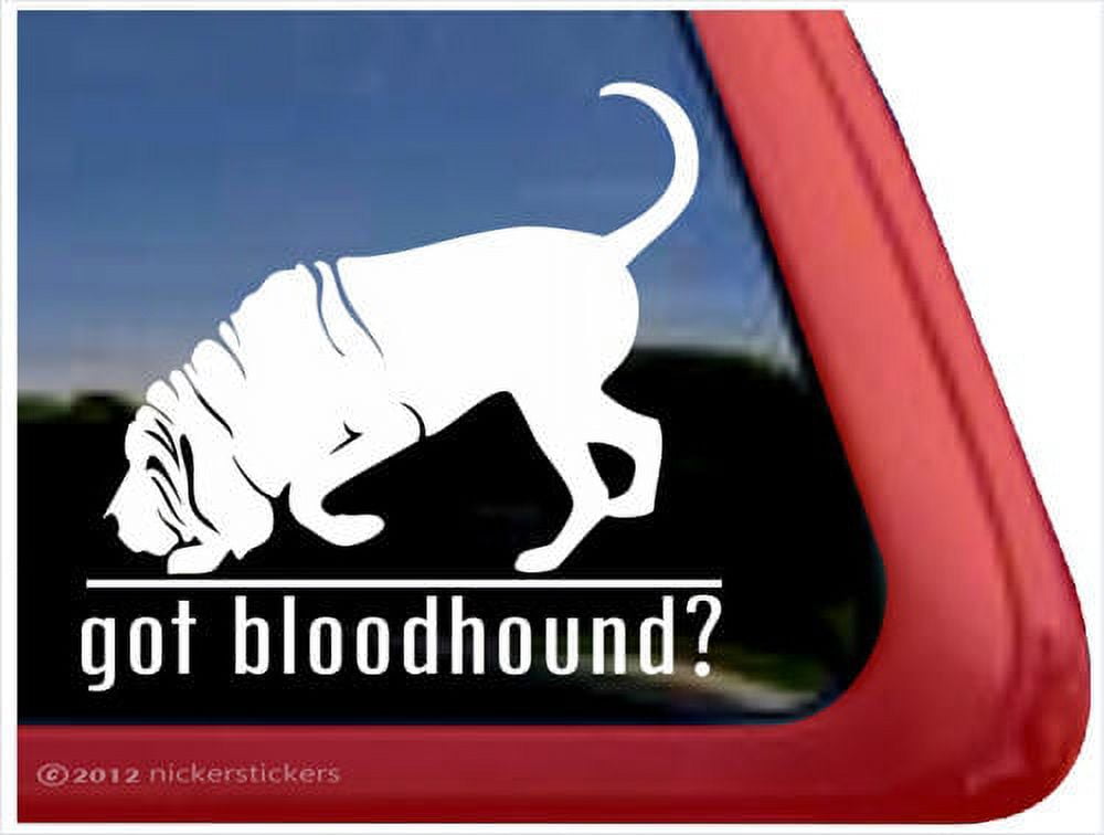 Got Bloodhound? | High Quality Adhesive Vinyl Dog Window Decal ...