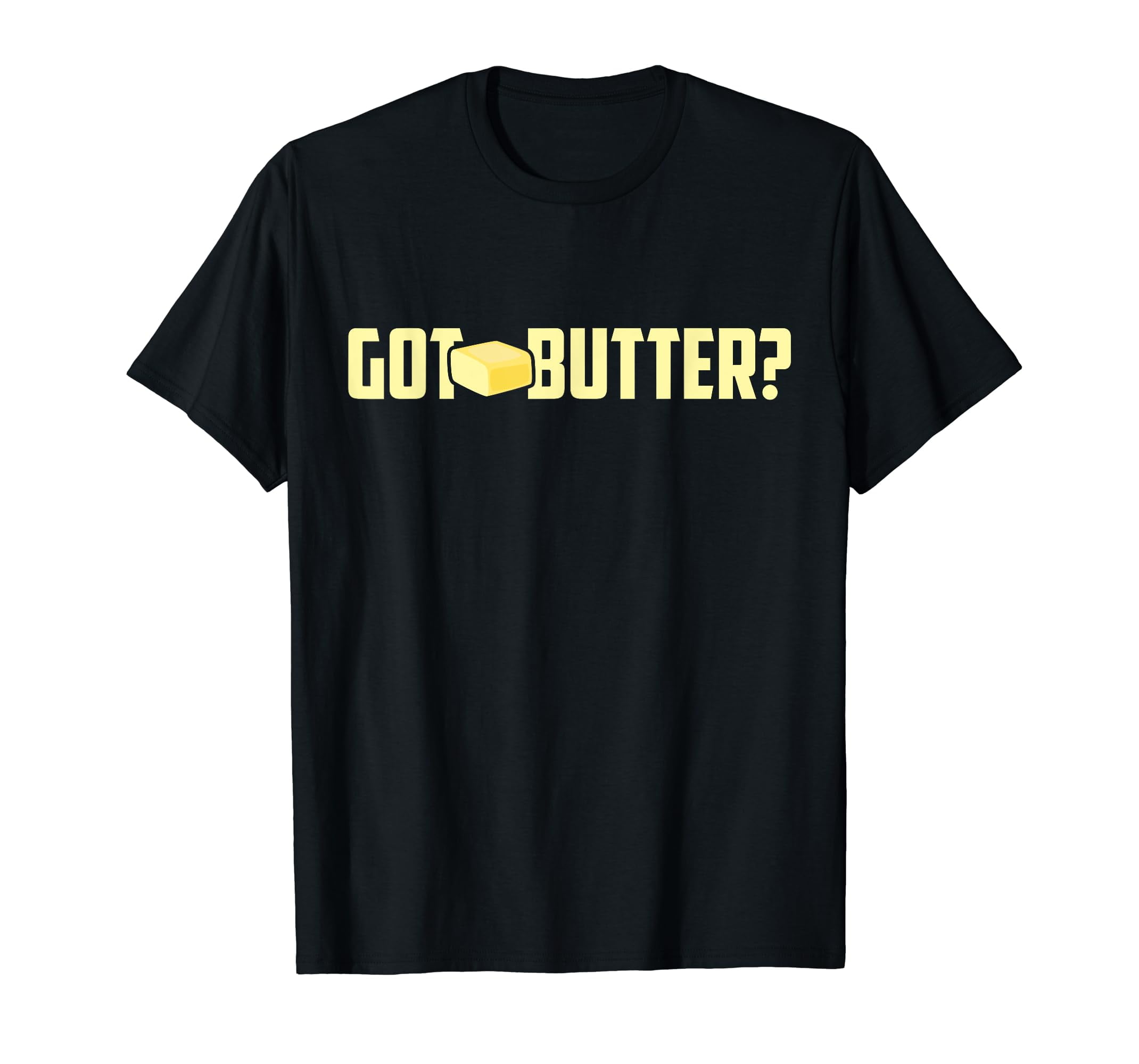 Got Butter Shirt - I Love Butter Shirt - Funny Butter Tee - Walmart.com