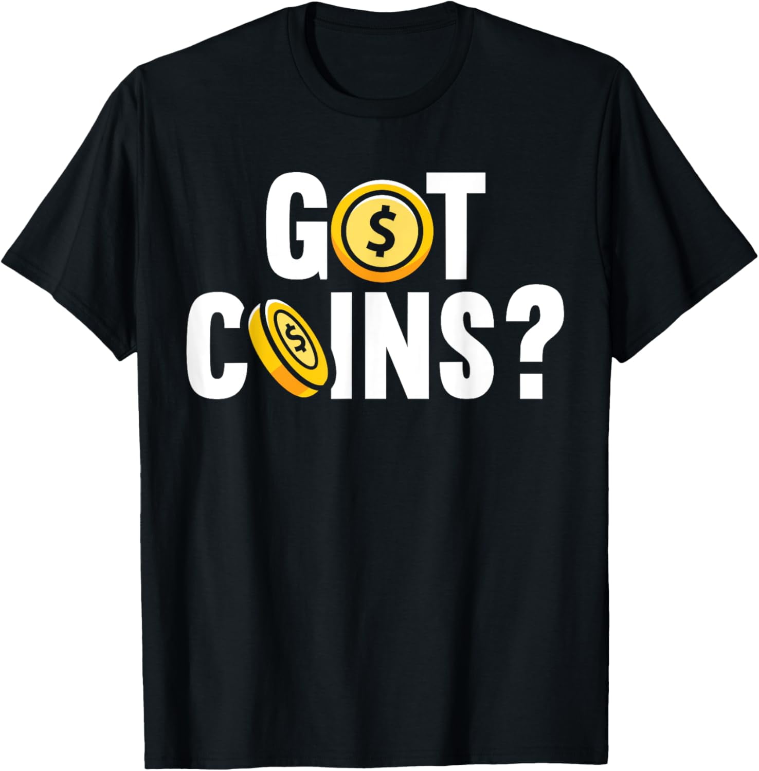 Got Coins Coin Collector Numismatist Coin Collecting T-Shirt - Walmart.com