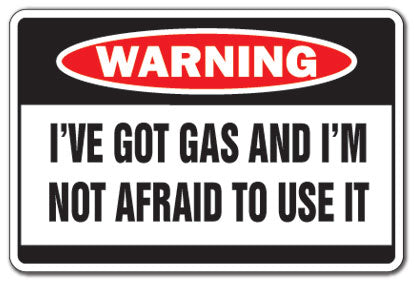 Got Gas Not Afraid To Use It Warning Sign | Indoor/Outdoor | Funny Home ...