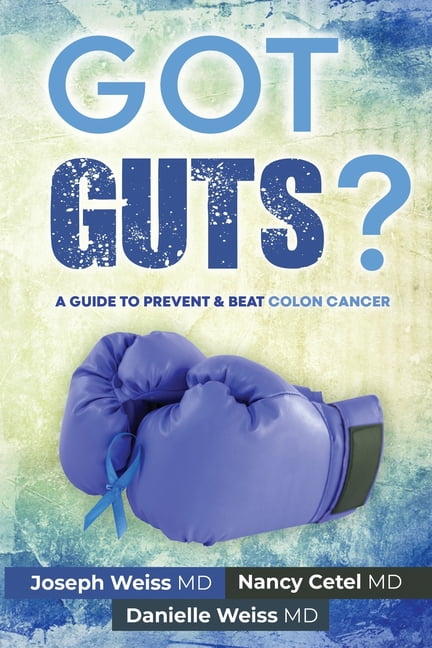 Got Guts! A Guide to Prevent and Beat Colon Cancer, (Paperback ...