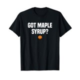 Got Maple Syrup Maple Tree Tapping Maple Syrup T-Shirt - Walmart.com