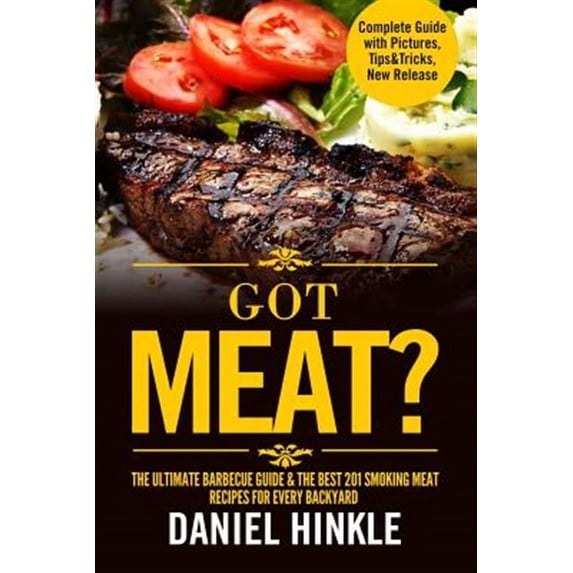 Got Meat? : The Ultimate Barbecue Guide & the Best 201 Smoking Meat ...
