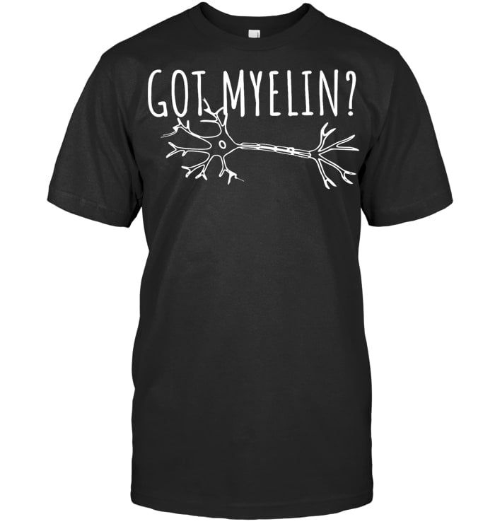 Got Myelin Ms Multiple Sclerosis Awareness Multiple Sclerosis T Shirt ...