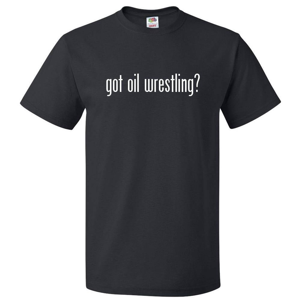 Got Oil Wrestling? T shirt Tee - Walmart.com