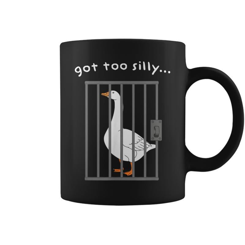 Got Too Silly Saying Humor Goose Meme Pun Jail Joke Coffee Mugs ...