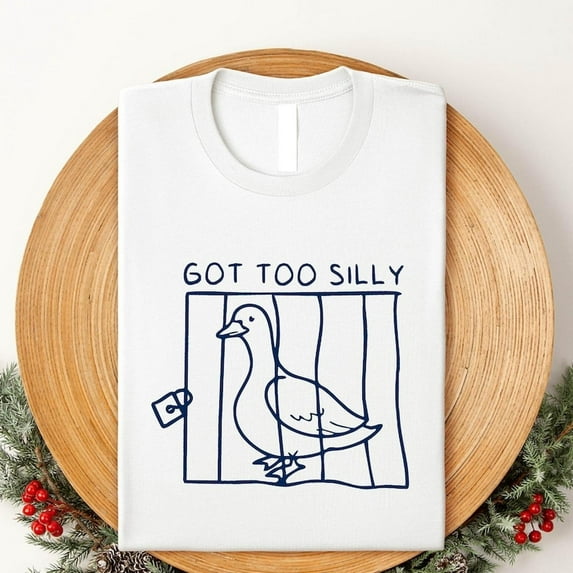 Got Too Silly Shirt, Silly Goose Shirt, Funny Humor Meme T-Shirt, Goose ...