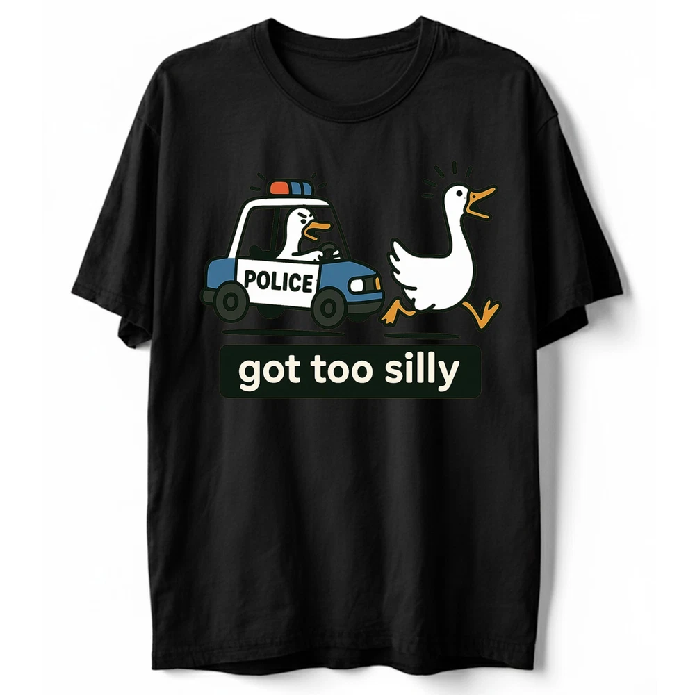 Got Too Silly Silly Goose Police Car Meme Funny Sarcastic Tee Unisex T ...