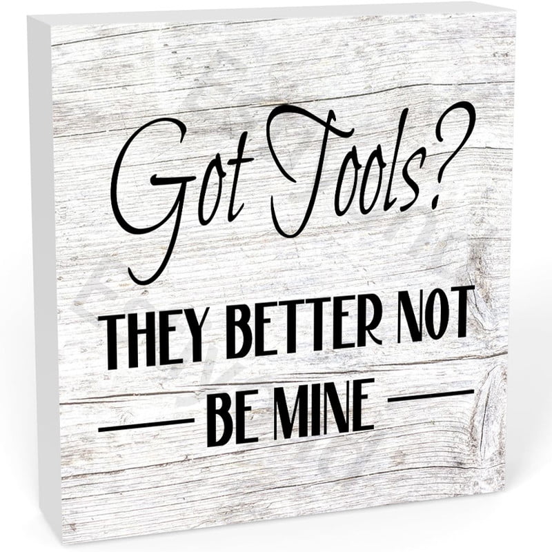 Got Tools They Better Not Be Mine Wall Plaque Signs For Home Shelf Desk ...