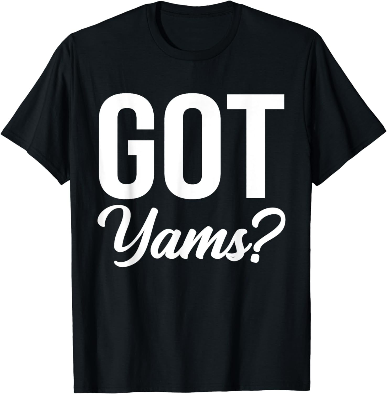 Got Yams? Funny Meme T-Shirt - Walmart.com