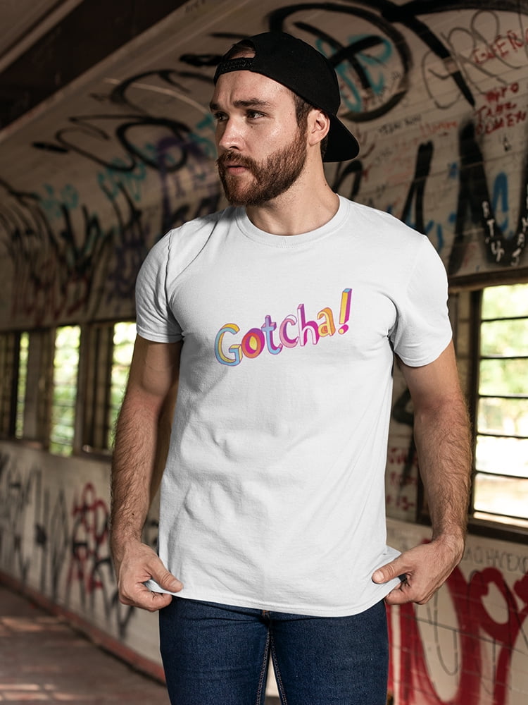 Gotcha Colorful Quote T-Shirt Men -Image by Shutterstock, Male x-Large ...