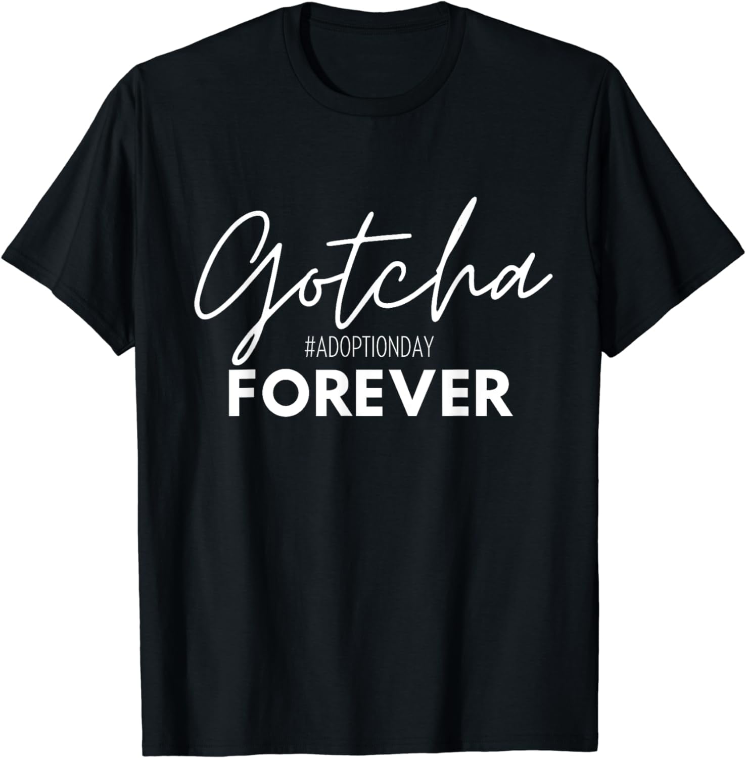 Gotcha Forever Family Adoption Day Foster Care Gotcha Day T-Shirt ...