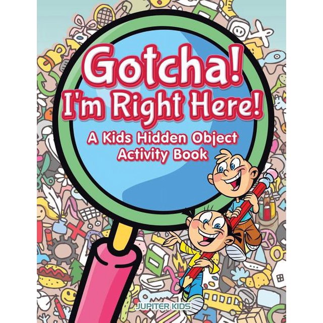 Gotcha! I'm Right Here! A Kids Hidden Object Activity Book (Paperback ...