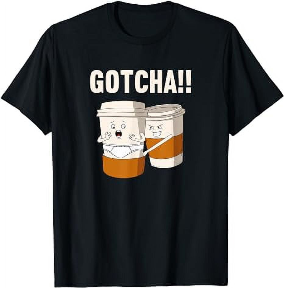 Gotcha Prank Joke Prankster Gagster T-Shirt - Walmart.com