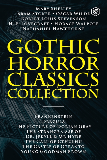 Gothic Horror Classics Collection: Frankenstein, Dracula, The Picture of Dorian Gray, Dr. Jekyll ...