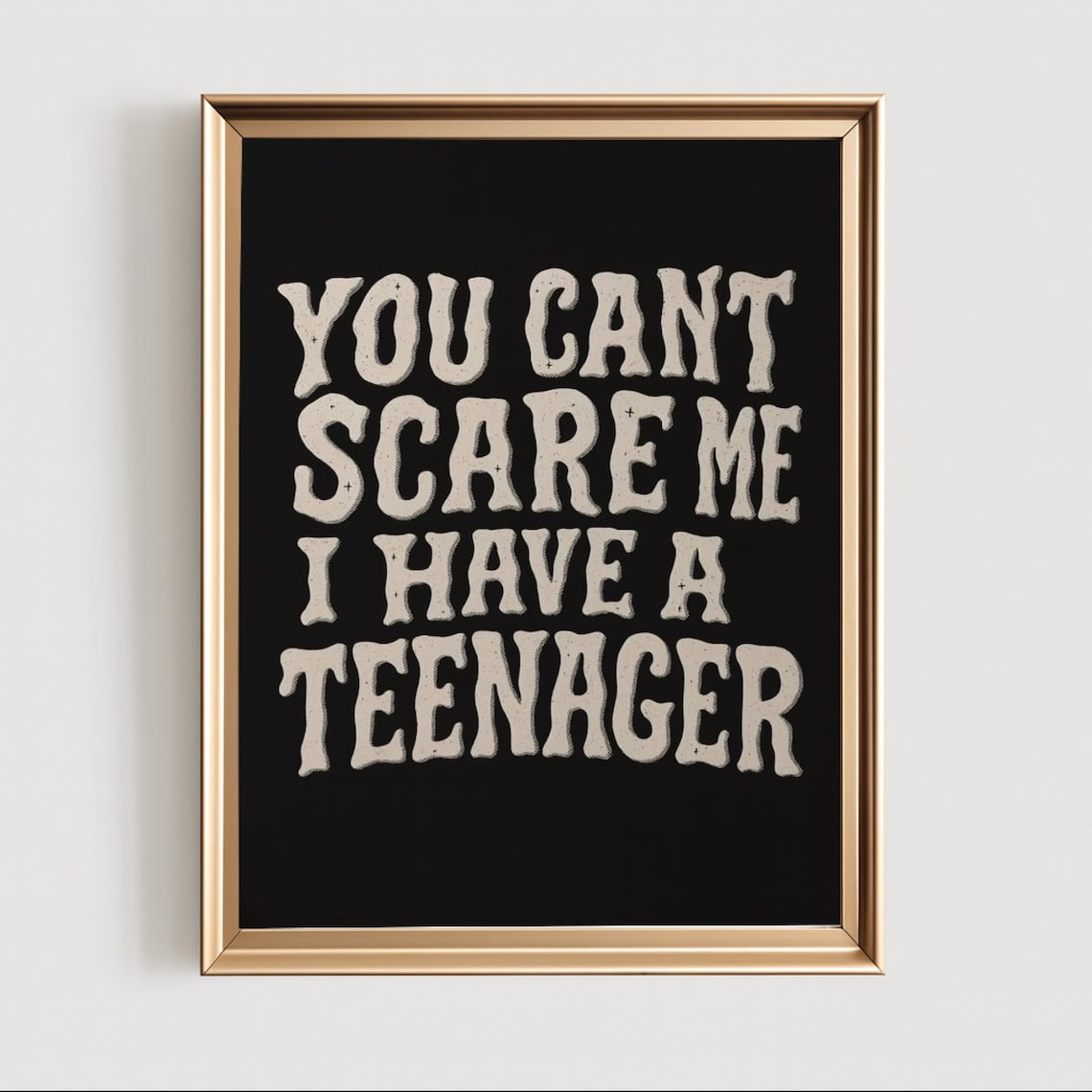 Gothic Parent Quote You Can'T Scare Me, I Have A Teenager Wall Art ...
