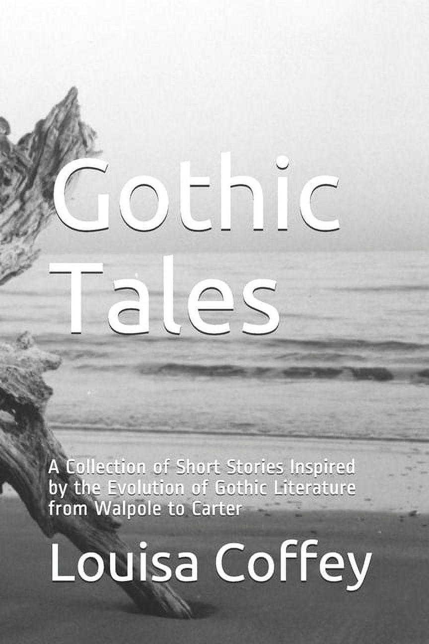 Gothic Tales : A Collection of Short Stories Inspired by the Evolution ...