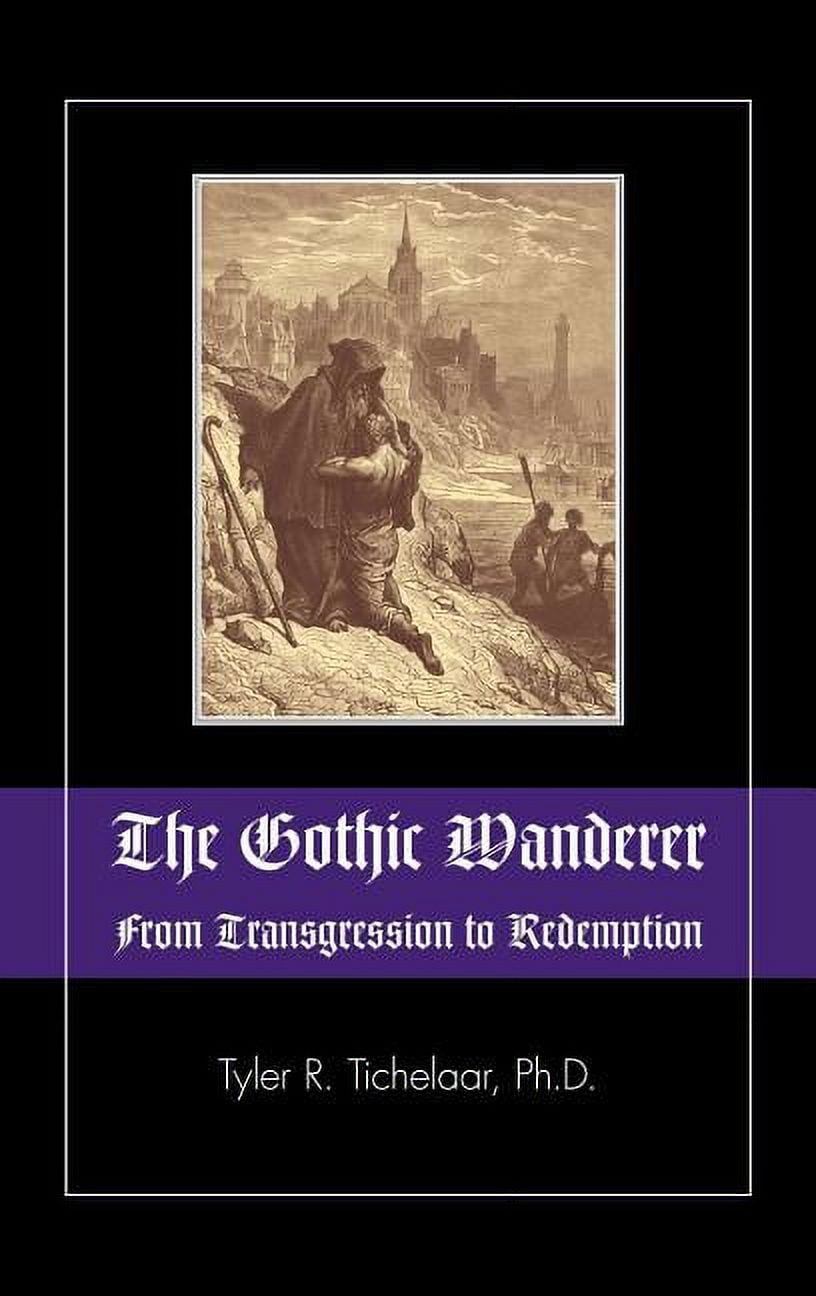Gothic Wanderer : From Transgression to Redemption; Gothic Literature ...
