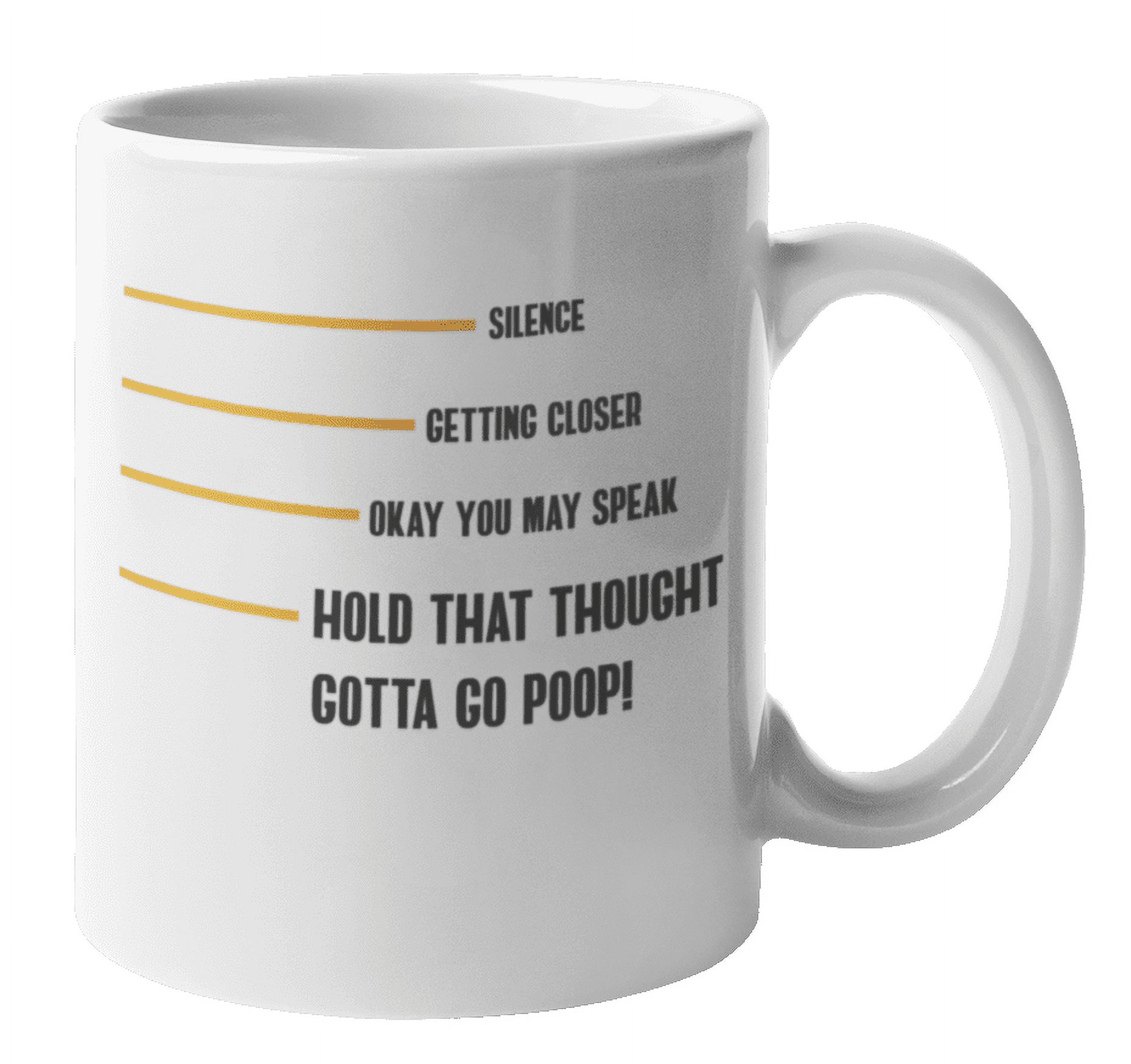 Gotta Go Poop! Nice Pooping Coffee & Tea Mug Cup for You & Buddies ...