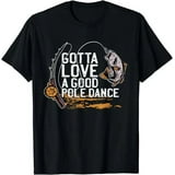 Gotta Love a Good Fishing Pole Quote Fishermen Fish Angler Gift Unisex ...