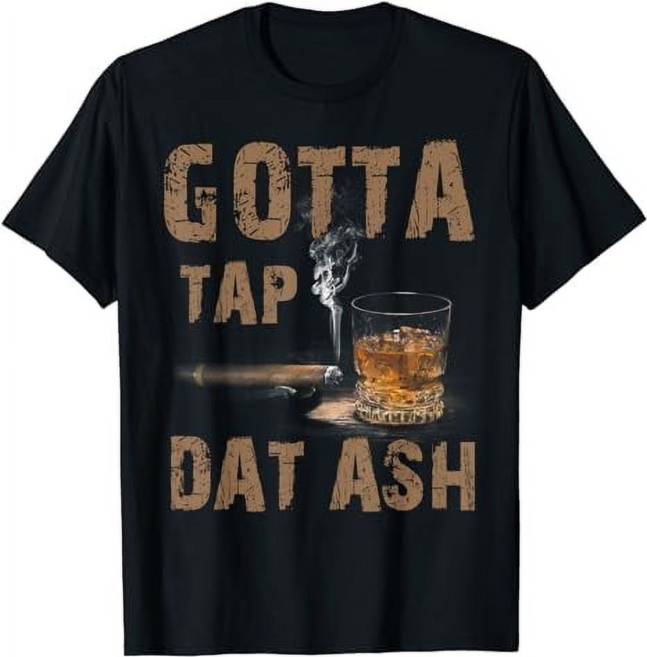 Gotta Tap Dat Ash Cigar Smoking Cigars Smoke Cigar Lovers T-Shirt ...