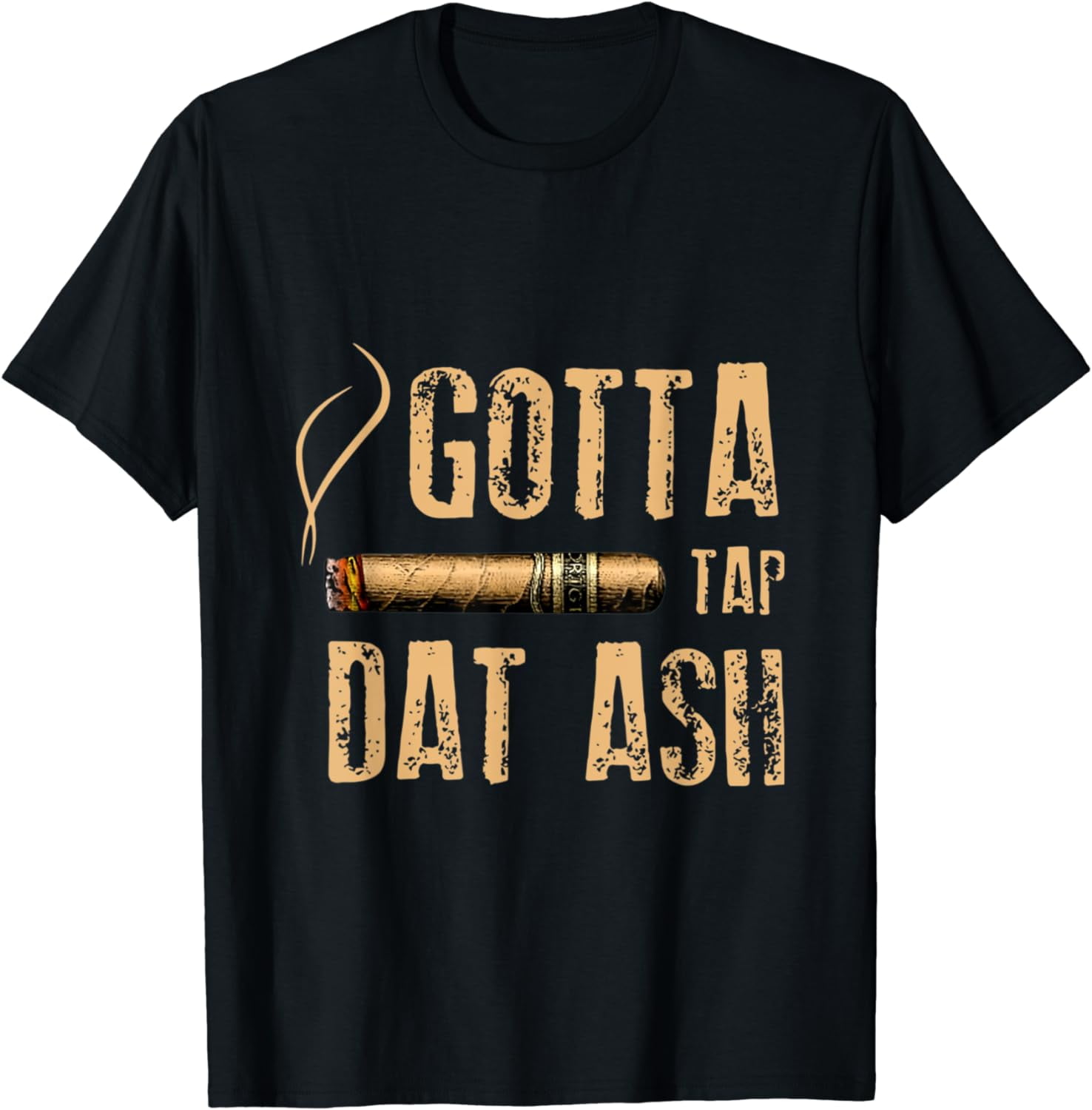 Gotta Tap Dat Ash Smoke Men Women Cigar Smoking T-Shirt - Walmart.com