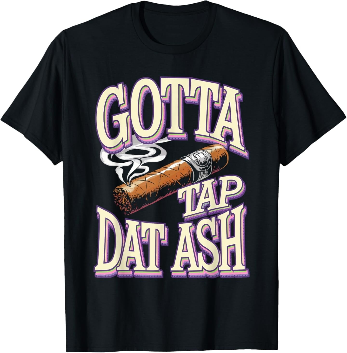 Gotta Tap That Ash Funny Cigar Joke T-Shirt Size S to 3XL - Walmart.com