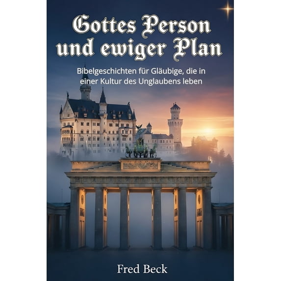 Gottes Person und ewiger Plan: Bibelgeschichten fÃ¼r GlÃ¤ubige, die in ...