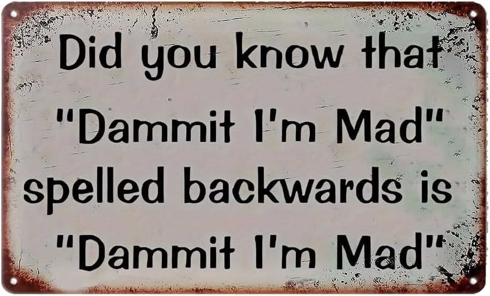 Did Gou Know That Dammit I'm Mad Spelled Backwards Is Dammit I'm Mad ...